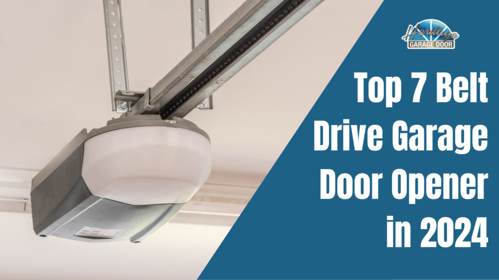 7 Best Belt Drive Garage Openers 2024 - Heritage Garage Door