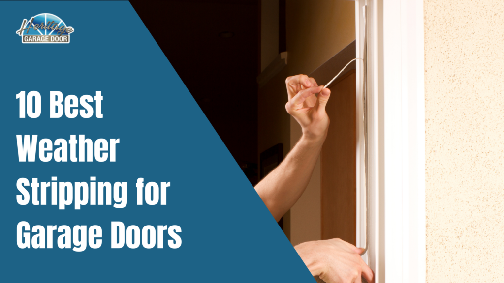 10 Best Weather Stripping for Garage Doors in 2024 - Heritage Garage Door